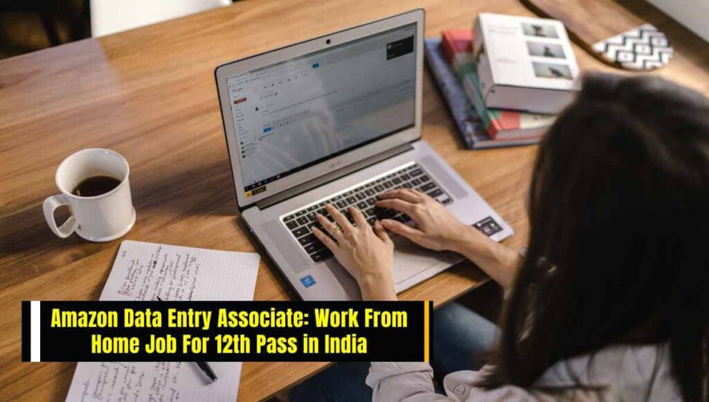 Amazon Data Entry Associate: Work From Home Job For 12th Pass in India ...